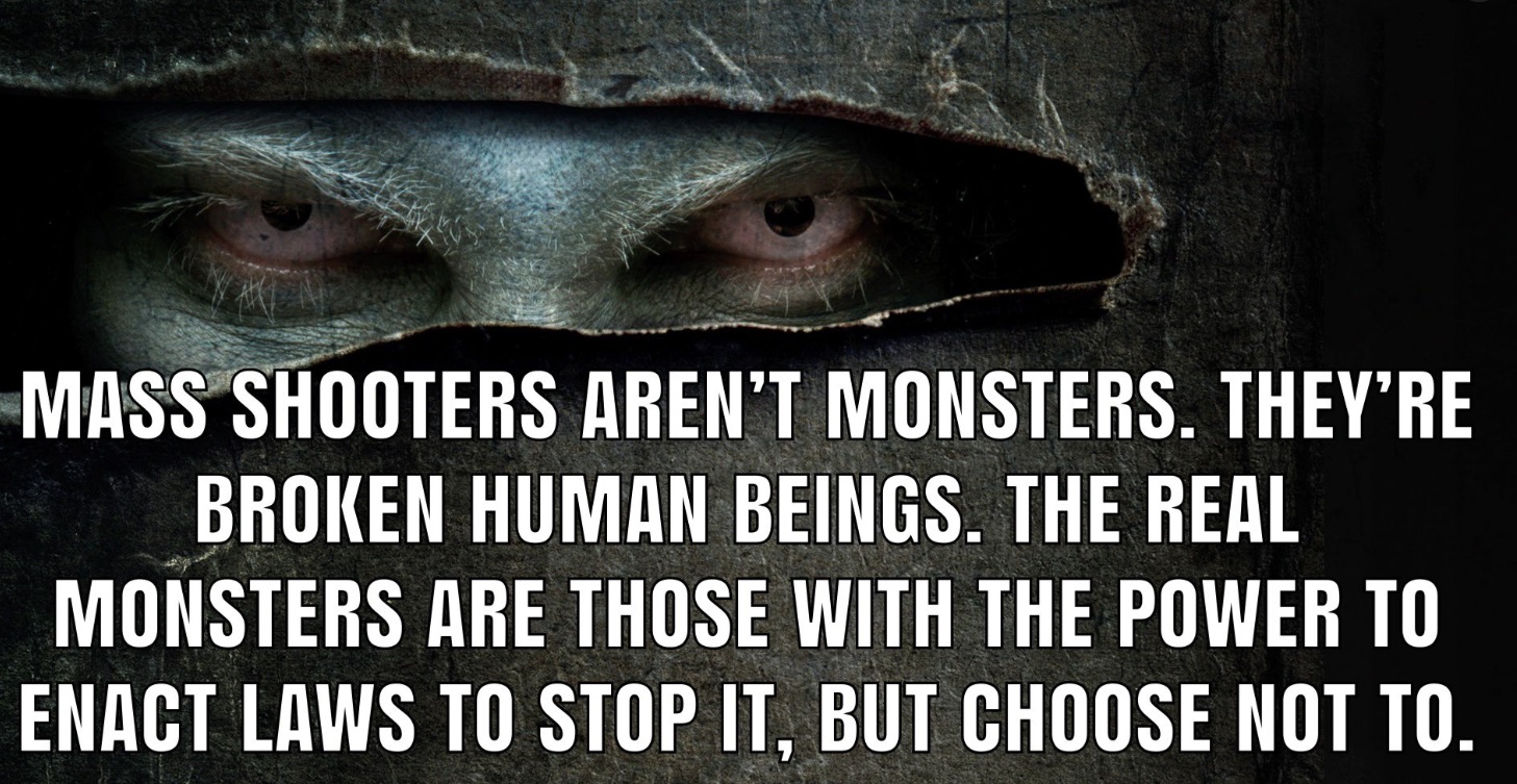 PHOTO Mass Shooters Aren't Monsters They're Broken Human Beings The ...
