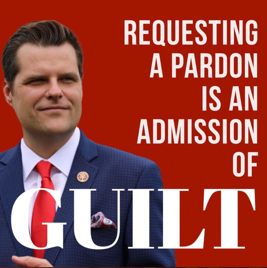 PHOTO Requesting A Pardon Is An Admission Of Guilt Matt Gaetz Meme