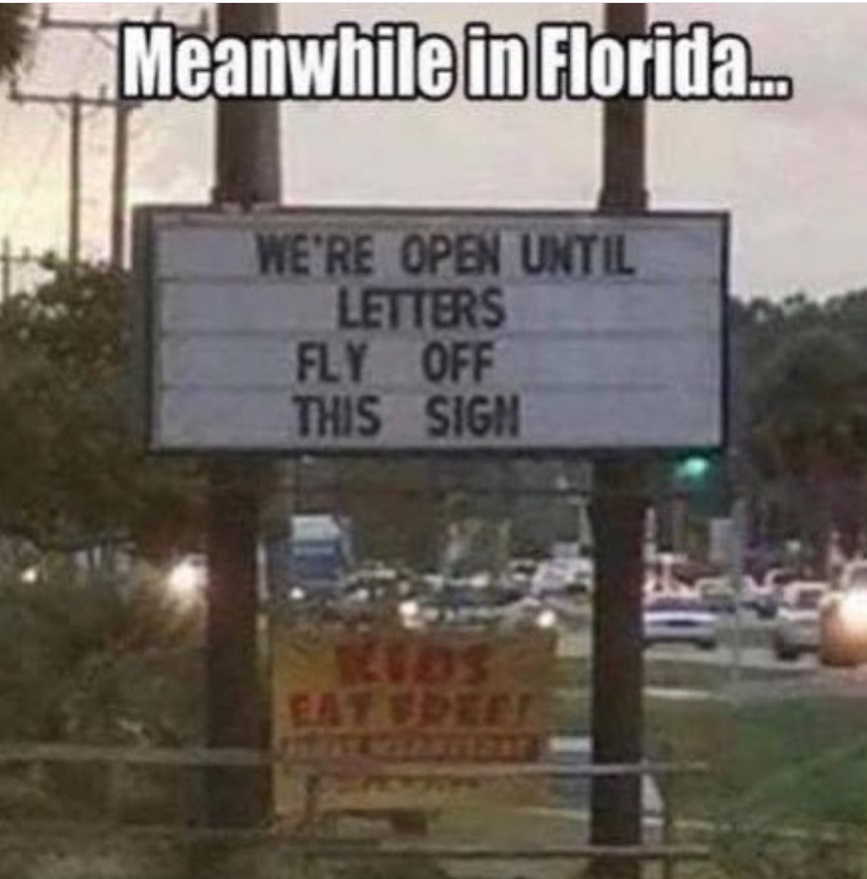 PHOTO Meanwhile In Florida We're Open Until Letters Fly Off This Sign ...