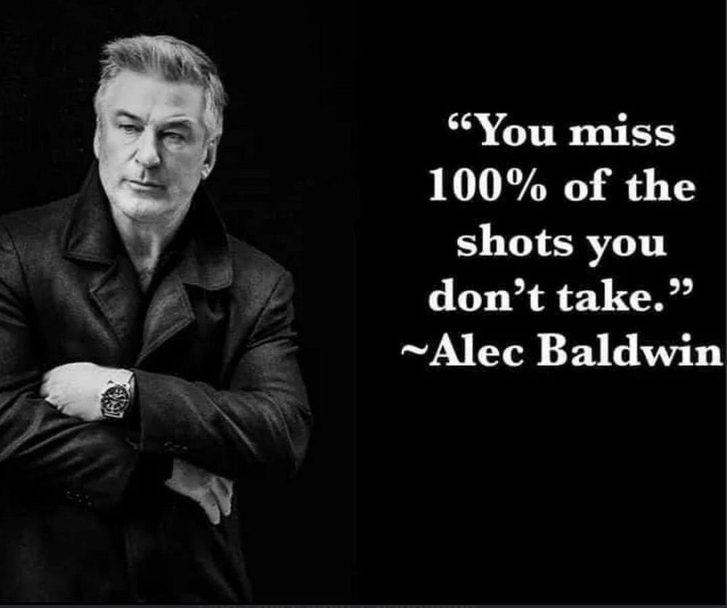 PHOTO You Miss 100% Of The Shots You Don't Take Alec Baldwin Meme