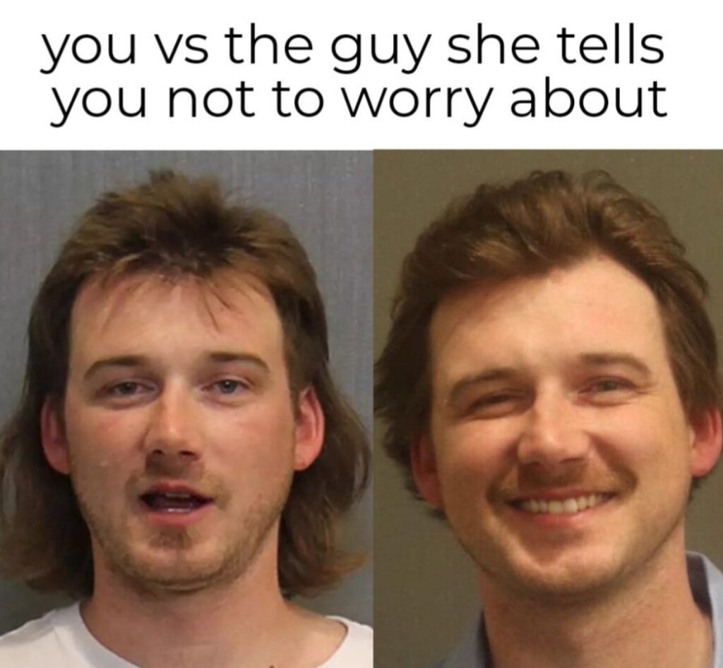 PHOTO You Vs The Guy She Tells You Not To Worry About Morgan Wallen ...